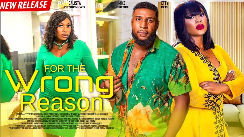 FOR THE WRONG REASON - CALISTA OKORONKWO, MIKE UCHEGBU, ETTY BEDI ...