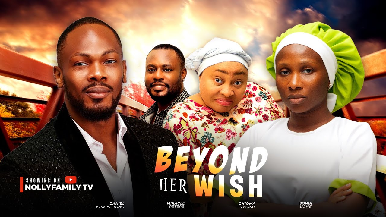 BEYOND HER WISH - Sonia Uche, Daniel Etim Effiong, Chioma Nwosu 2025 ...