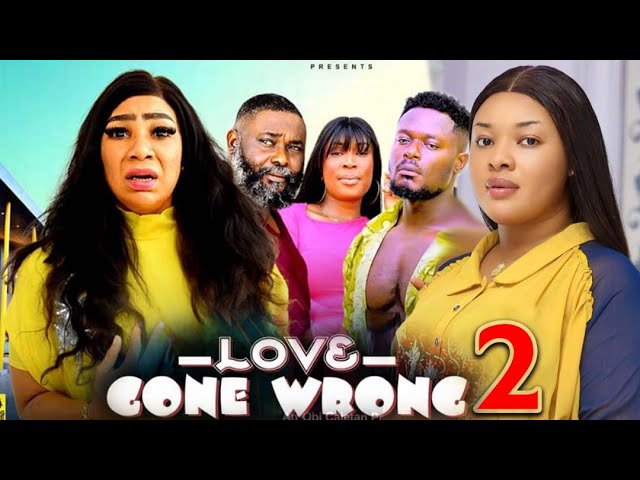 LOVE GONE WRONG PT 2 (New Movie) - Doris Ifeka, Ola Daniel 2025 Latest ...