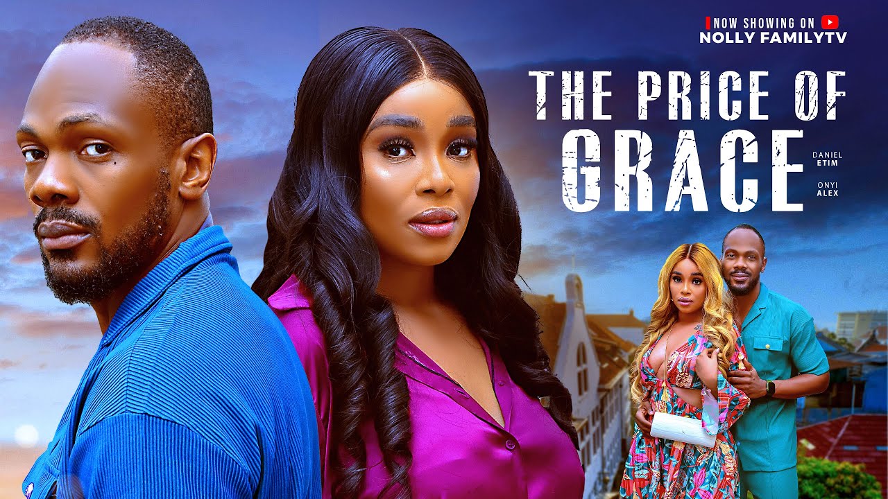 THE PRICE OF GRACE - Daniel Etim Effiong, Onyii Alex 2025 Latest ...