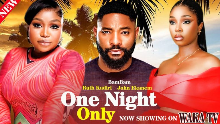 One Night Only (Nollywood Trending Movie) Ruth Kadiri, BamBam, John ...