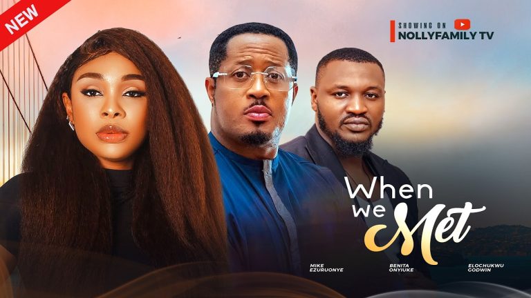 WHEN WE MET - MIKE EZURUONYE, BENITA ONYIUKE, ELOCHUKWU GODWIN, THELMA ...
