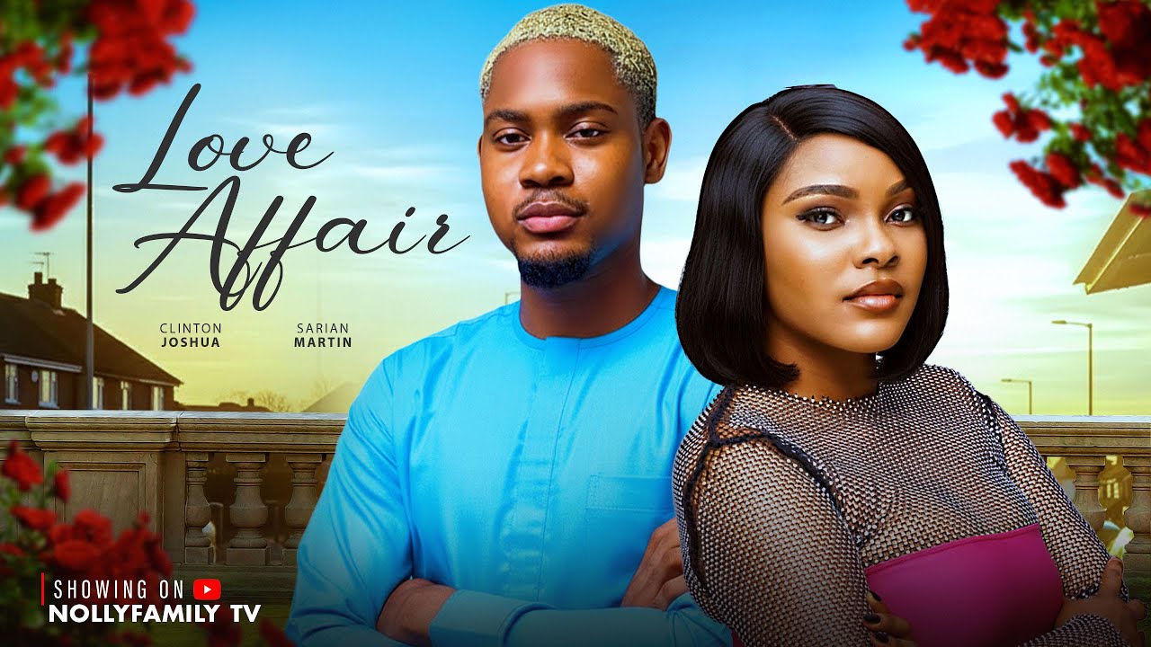 LOVE AFFAIR - CLINTON JOSHUA, SARIAN MARTIN 2025 Latest Nollywood New ...