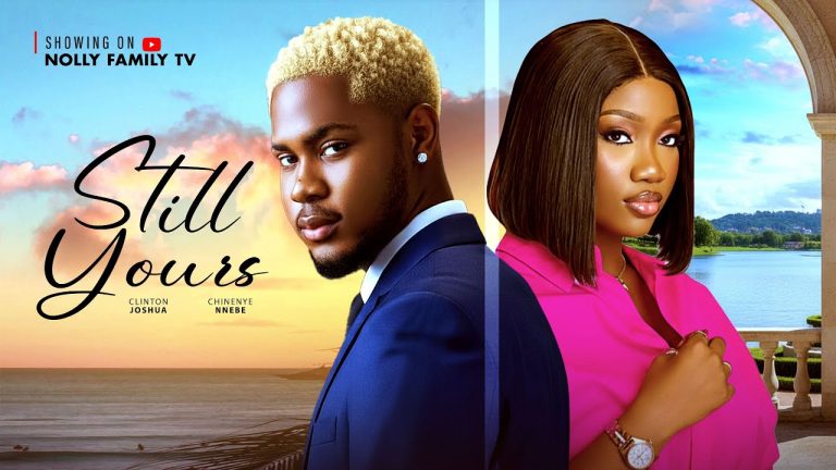 STILL YOURS - CLINTON JOSHUA, CHINENYE NNEBE 2025 Latest Nollywood New ...