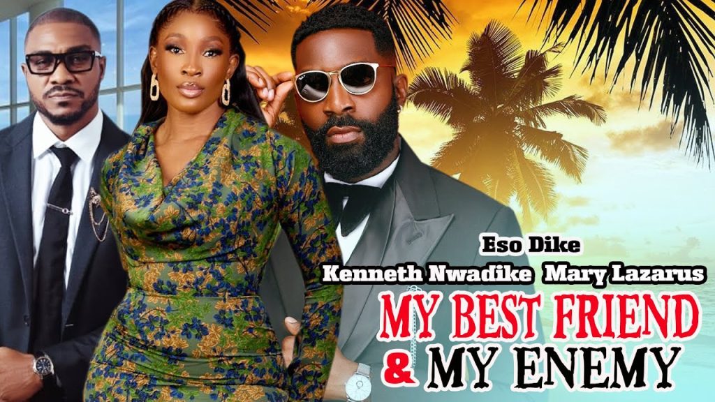 MY BEST FRIEND & MY ENEMY - Eso Dike, Kenneth Nwadike, Mary Lazarus ...